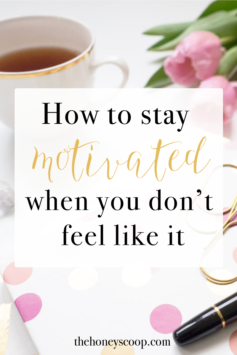 How To Stay Motivated When You Don't Feel Like It - Showit Blog